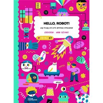 Hello, Robot! Day-To-Day Life with Artificial Intelligence! - cartonné - Cosicosa, Ana Seixas ...