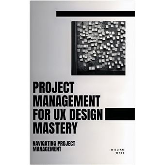 Project Management For UX Design Mastery: Navigating Project Management ...
