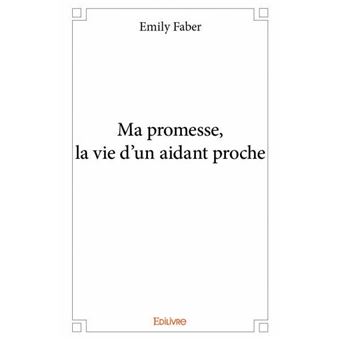Ma promesse, la vie d'un aidant proche - broché - Emily Faber - Achat ...