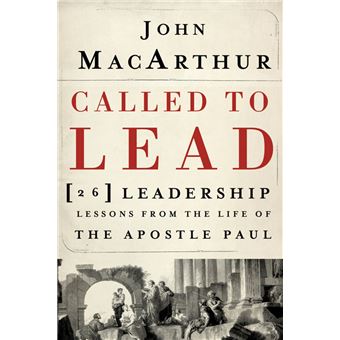 Called to Lead 26 Leadership Lessons from the Life of the Apostle Paul ...