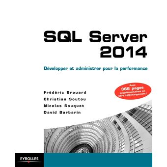 SQL Server 2014 Développer et administrer pour la performance. - broché - Frédéric Brouard ...