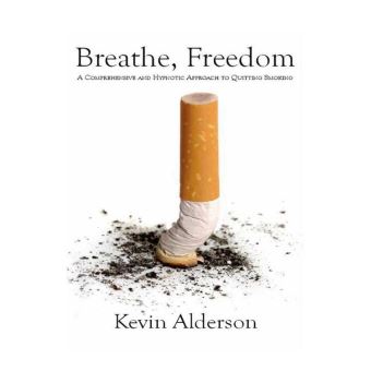 Breathe Freedom!: A Comprehensive and Hypnotic Approach to Quitting ...