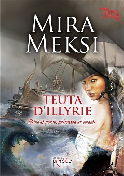 Teuta D'Illyrie Reine et pirate, prêtresse et amante - broché - Mira ...