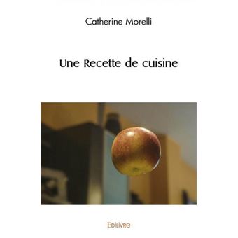 Une recette de cuisine - broché - Catherine Morelli - Achat Livre | fnac