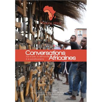 Conversations Africaines Sur la paix, la démocratie et le ...