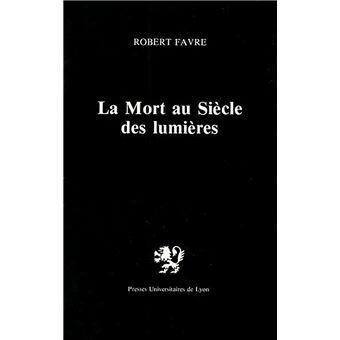 La Mort au siècle des Lumières - Robert Favre - Achat Livre ou ebook | fnac