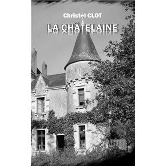 La Châtelaine - broché - Christel Clot - Achat Livre ou ebook | fnac