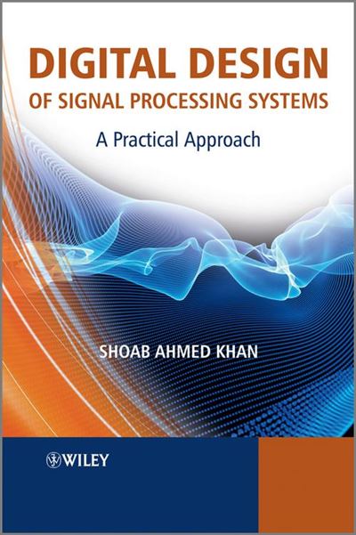 Digital design of signal processing systems - relié - Shoab Ahmed Khan ...
