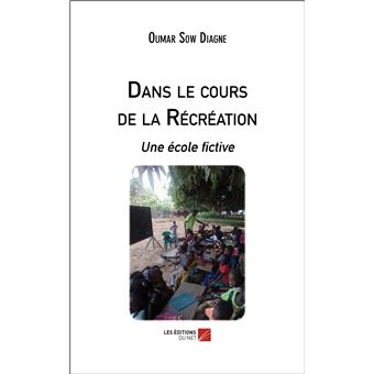 Dans le cours de la Récréation Une école fictive - broché - Oumar Sow ...