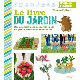 Le livre du jardin 30 activités pour découvrir la vie du jardin ...