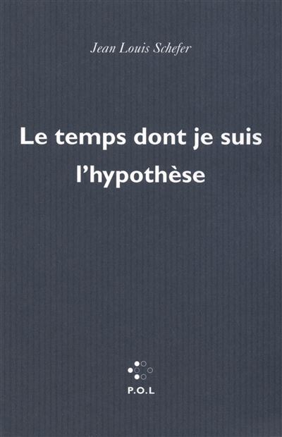 Le temps dont je suis l'hypothèse - broché - Jean-Louis Schefer - Achat ...