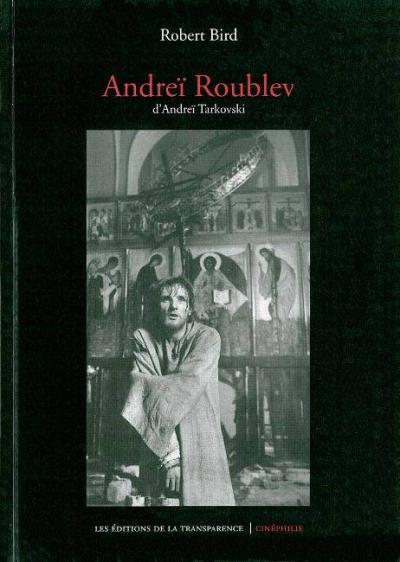 "Andreï Roublev" d'Andreï Tarkovski - broché - Robert Bird, Nathalie ...