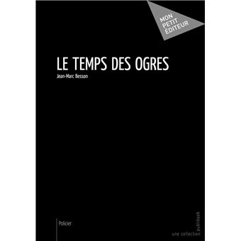 Le temps des ogres - broché - Besson Jean-Marc - Achat Livre ou ebook ...