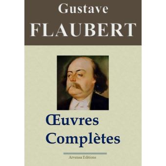 Gustave Flaubert : Oeuvres complètes 69 titres - édition enrichie ...