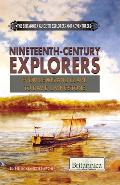 Nineteenth-Century Explorers From Lewis and Clark to David Livingstone ...