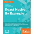 React Native By Example Leverage the full potential of the React Native ...