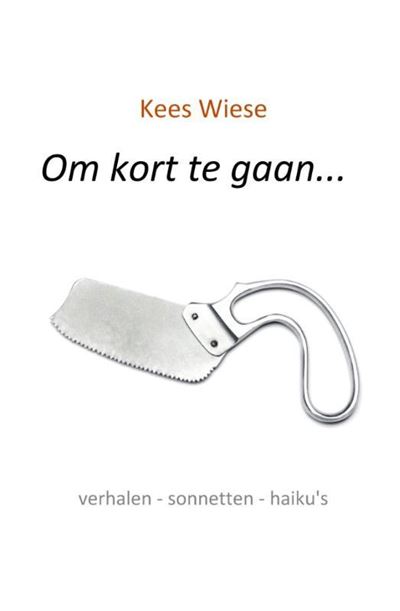 Om kort te gaan... moet je je benen afzagen - broché - Kees Wiese ...