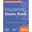 Mastering Elastic Stack Get the most out of the Elastic Stack for various complex analytics ...
