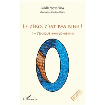 Le Zéro - C'est Pas Rien ! - L'époque babylonienne Tome 1 - Le zéro - c ...