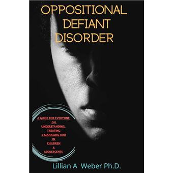 OPPOSITIONAL DEFIANT DISORDER A GUIDE FOR EVERYONE ON UNDERSTANDING ...
