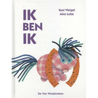 Een Vier Windstreken Prentenboek - Ik ben ik - Mira Lobe, Susi Weigel, Maria Van Donkelaar ...