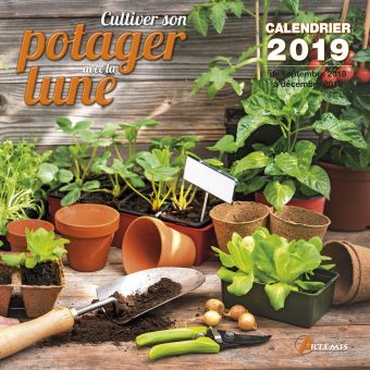 Calendrier 2019 Cultiver son potager avec la lune De septembre 2018 à décembre 2019 - broché ...