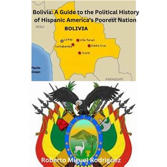 Bolivia: A Guide to the Political History of Hispanic America's Poorest ...
