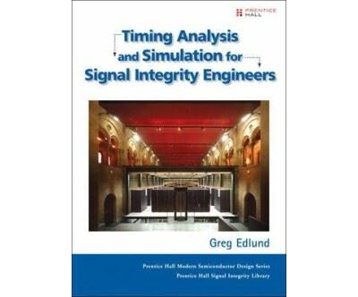 Timing Analysis and Simulation for Signal Integrity Engineers, Prentice Hall Modern ...