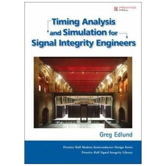 Timing Analysis and Simulation for Signal Integrity Engineers, Prentice Hall Modern ...
