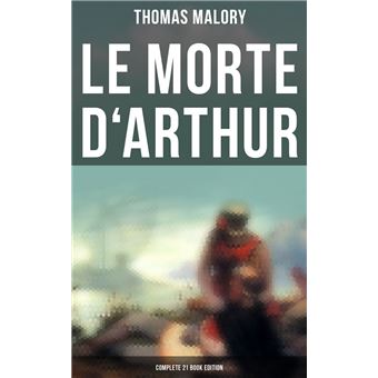 Le Morte d'Arthur (Complete 21 Book Edition) - ebook (ePub) - Thomas ...