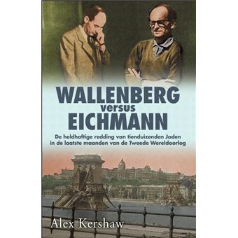 Wallenberg versus Eichmann de heldhaftige redding van tienduizenden ...