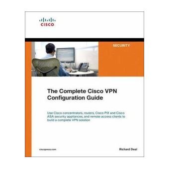 The complete Cisco Vpn Configuration Guide - broché - Richard Deal ...