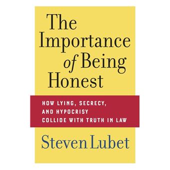 The Importance of Being Honest How Lying, Secrecy, and Hypocrisy ...