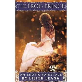 The Frog Prince Erotic Fairytales - ebook (ePub) - Lilith Leana - Achat ebook | fnac