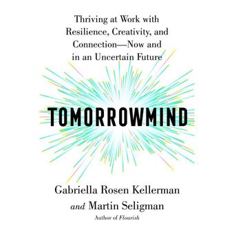 Tomorrowmind - broché - Gabriella Kellerman, Martin E. P. Seligman ...
