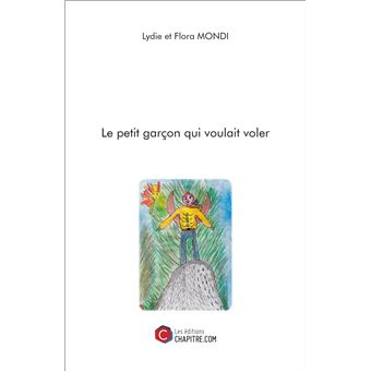 Le petit garçon qui voulait voler - broché - Lydie Mondi, Flora Mondi ...