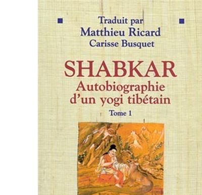 Shabkar - Autobiographie d'un yogi tibétain autobiographie d'un yogi ...