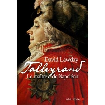 Talleyrand Le maître de Napoléon - broché - David Lawday, Valérie ...
