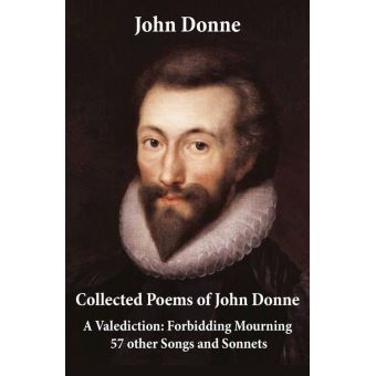 Collected Poems of John Donne - A Valediction: Forbidding Mourning + 57 ...