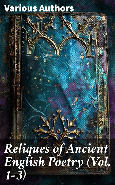 Reliques of Ancient English Poetry (Vol. 1-3) Collection of Old Heroic ...