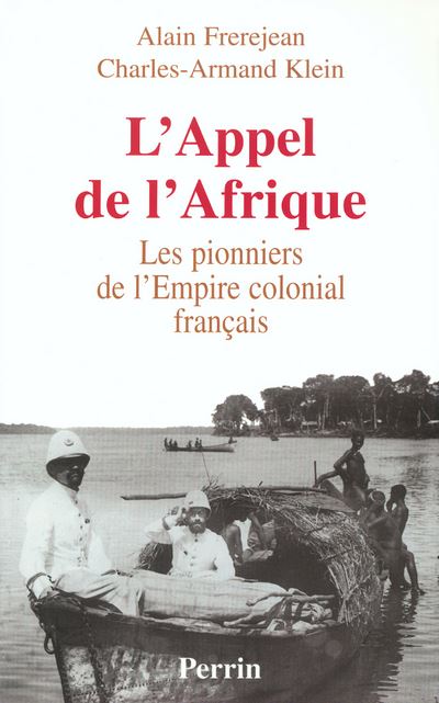 L'appel de l'Afrique les pionniers de l'Empire colonial français Les ...