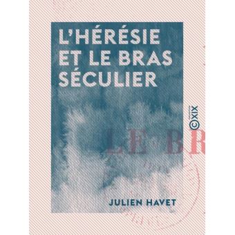 L'Hérésie et le bras séculier Au Moyen Âge jusqu'au XIIIe siècle ...