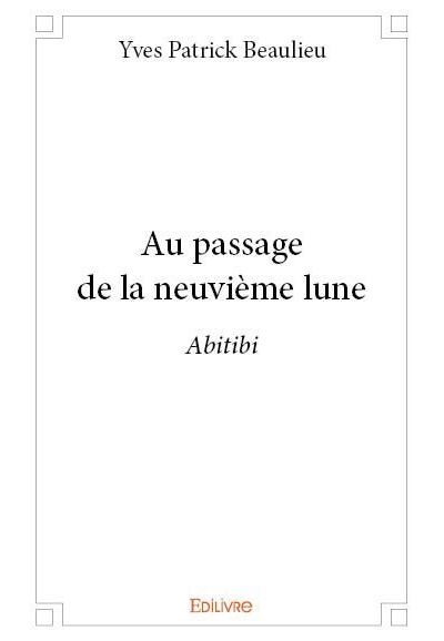Au passage de la neuvième lune Abitibi - broché - Yves Patrick Beaulieu ...