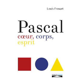 Pascal, coeur, corps, esprit - broché - Louis Frouart - Achat Livre ou ...