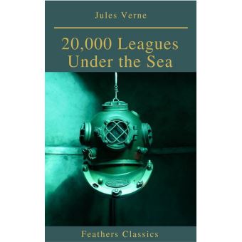 20,000 Leagues Under the Sea (Illustrated and Annotated) (Feathers ...