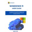 Windows 11 User Guide A complete manual guide for beginners and advance ...