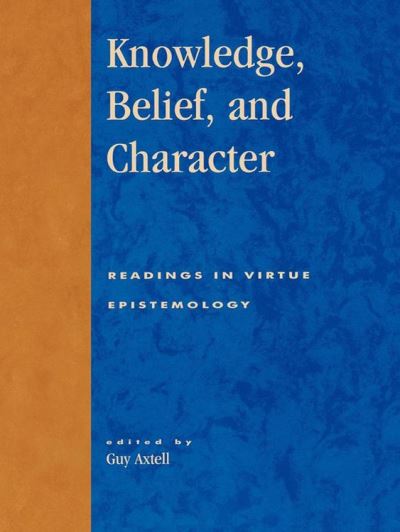 Knowledge, Belief, and Character Readings in Contemporary Virtue ...