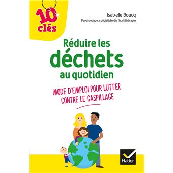 Réduire les déchets au quotidien - Mode d'emploi pour lutter contre le ...
