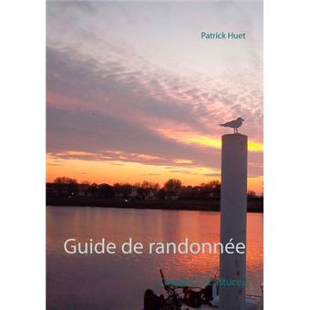 Guide de randonnée Conseils... et astuces - broché - Patrick Huet ...