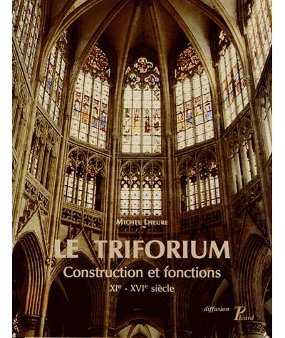 Le triforium Constructions et fonctions XI-XVIe s. - relié - Michel ...